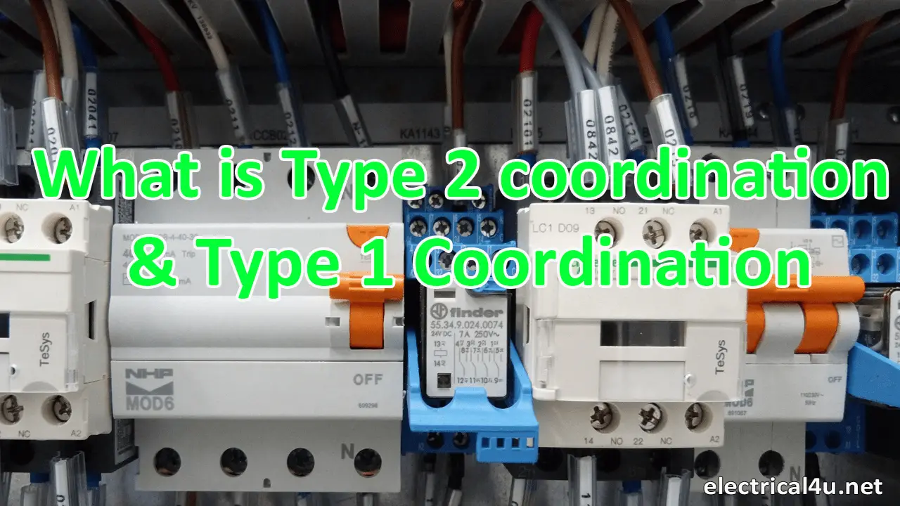 What is Type 2 coordination & Type 1 Coordination Electrical4u